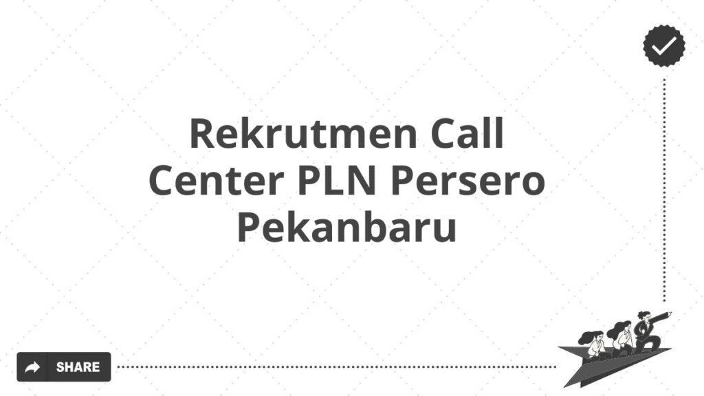 Karir Rekrutmen Call Center PLN Persero Pekanbaru Tahun 2025 (Lamar ...